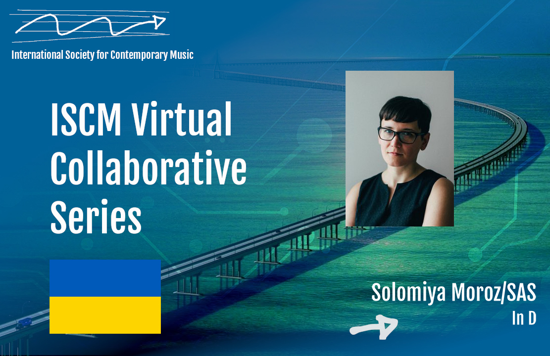 Solomiya Moroz/SAS: In D - ISCM – International Society for ...