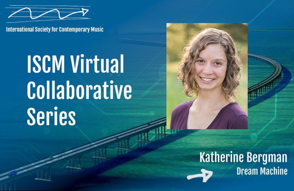 Katherine Bergman: Dream Machine - ISCM – International Society for ...