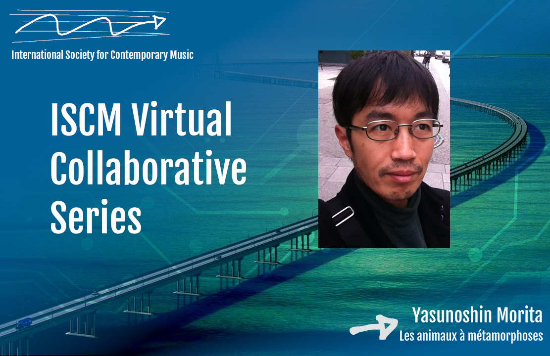 Yasunoshin Morita: Les animaux à métamorphoses - ISCM – International Society for Contemporary Music